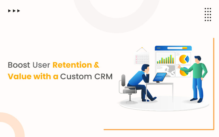 Boost Customer Retention with Custom CRM Software
